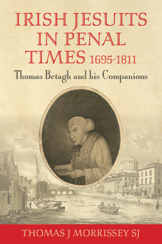 Irish Jesuits in Penal Times: Thomas Betagh and his Companions ...